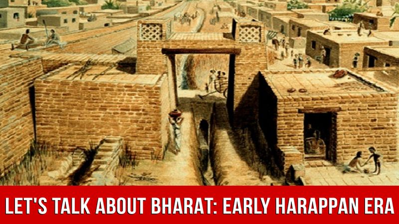 Let's Talk About Bharat: The Early Harappan Phase